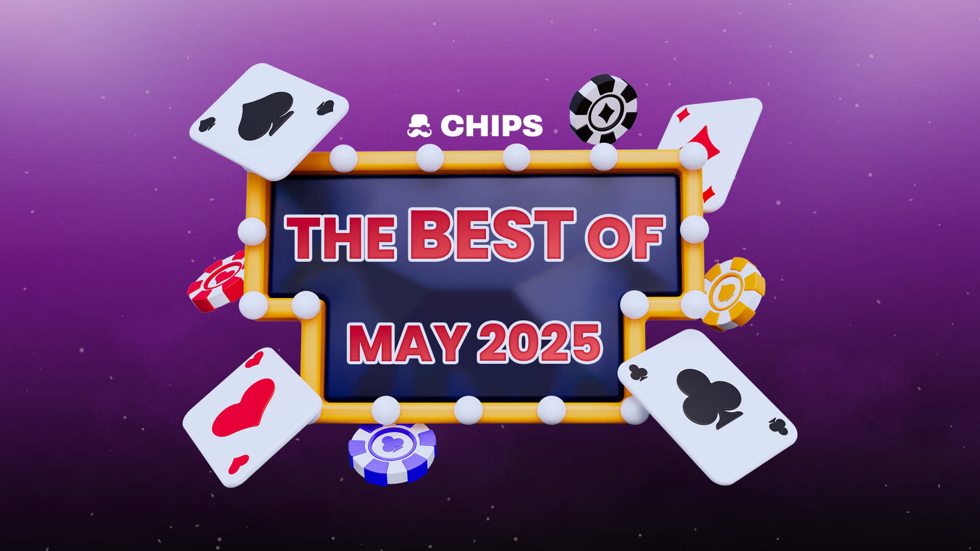 Chips.gg Monthly Recap: The Best of May 2025